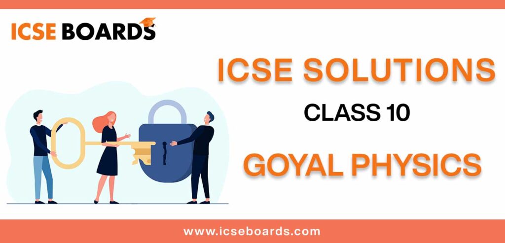 ICSE Goyal Brothers Prakashan Class 10 Physics Solutions ICSE Goyal Brothers Prakashan Class 10 Physics Solutions